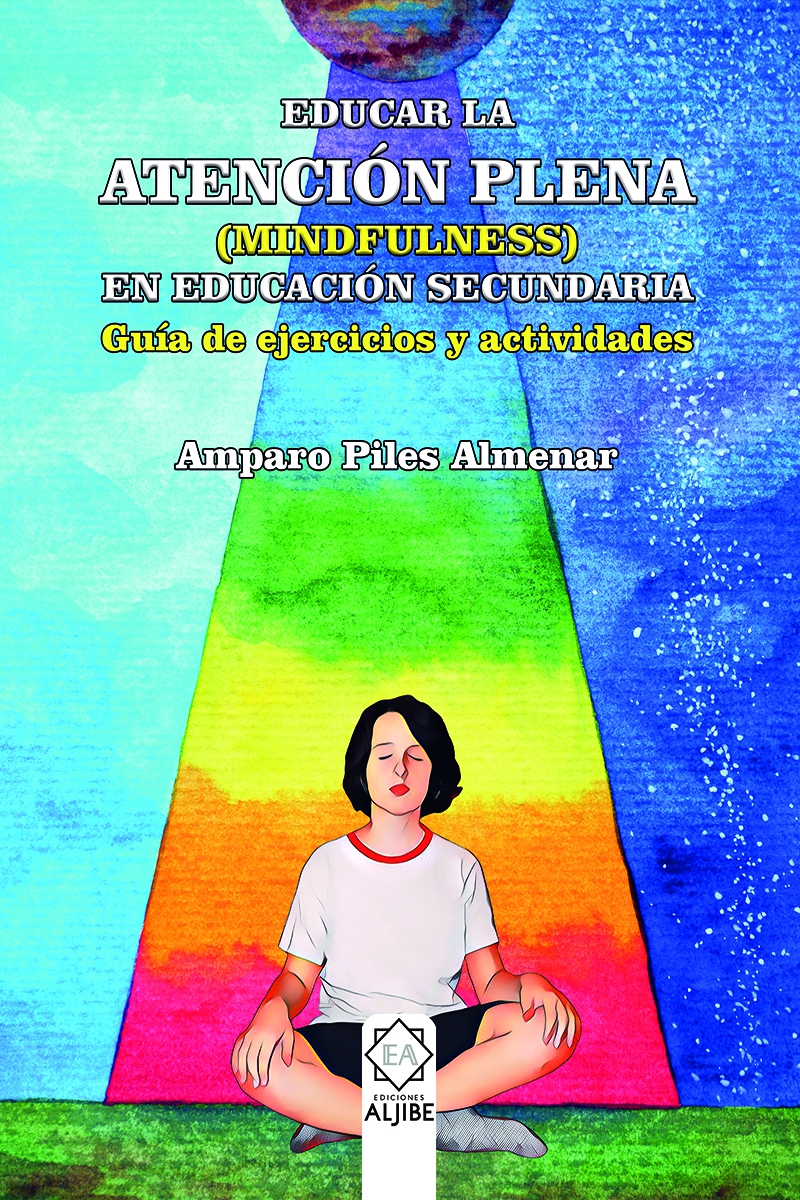 EDUCAR LA ATENCION PLENA (MINDFULNESS) EN EDUCACIóN SECUNDARIA. GUíA DE ...