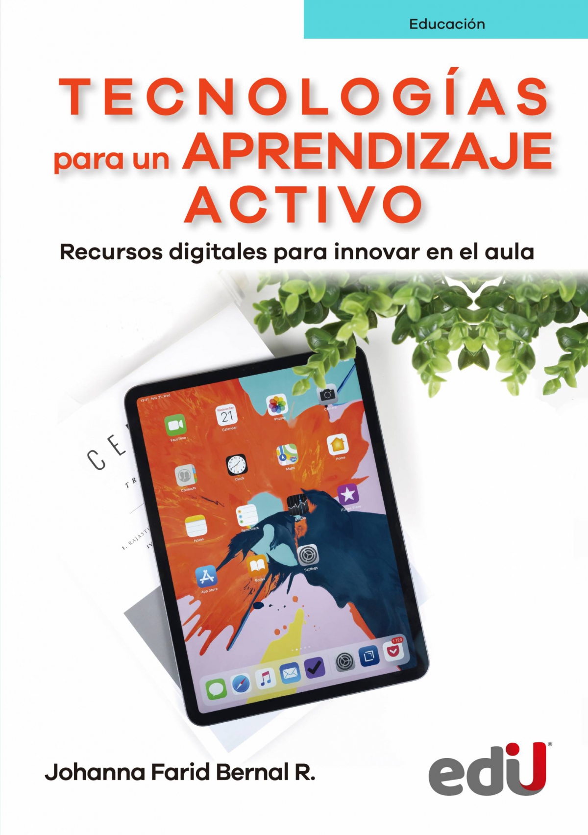 TECNOLOGíAS PARA UN APRENDIZAJE ACTIVO. RECURSOS DIGITALES PARA INNOVAR EN EL AULA JOHANNA FARID ...