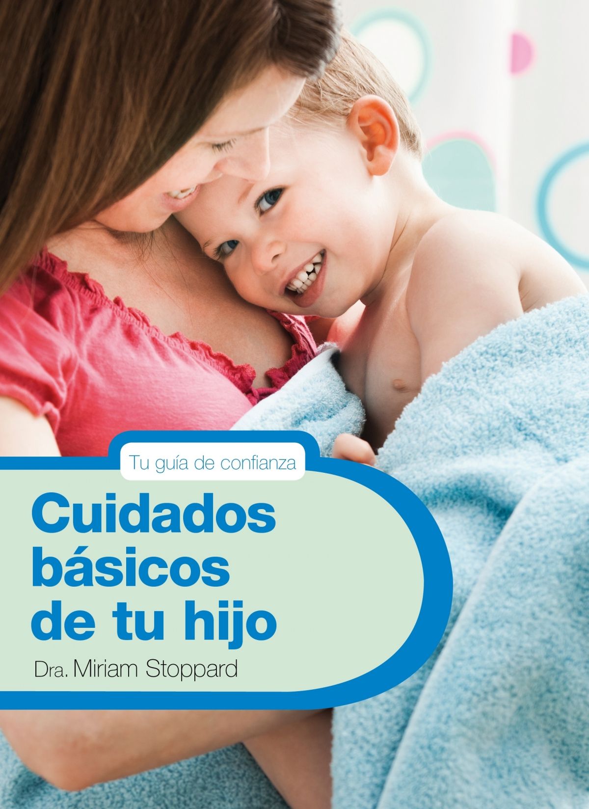 CUIDADOS BáSICOS DE TU HIJO. MIRIAM STOPPARD